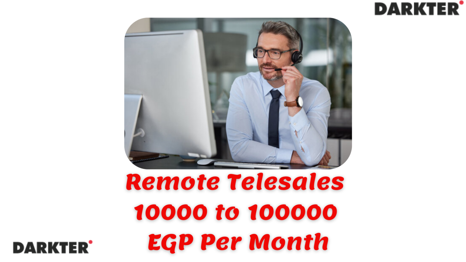 Remote Telesales 10000 to 100000 EGP Per Month - Darketer